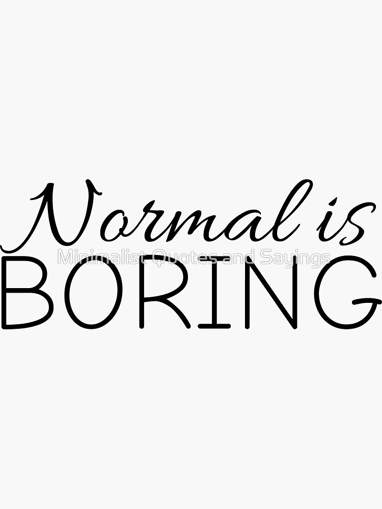"normal is boring" Sticker by brunohurt | Redbubble