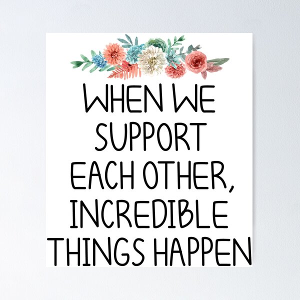 "When We Support Each Other, Incredible Things Happen, Inspirational ...