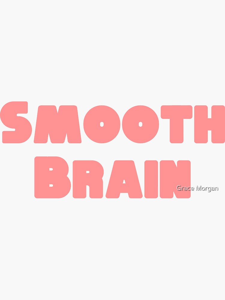 "Smooth Brain" Sticker for Sale by gracesmorgan | Redbubble