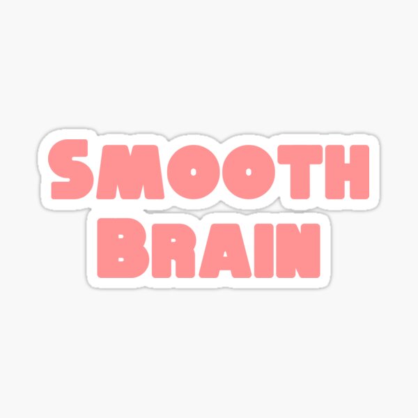 "Smooth Brain" Sticker for Sale by gracesmorgan | Redbubble