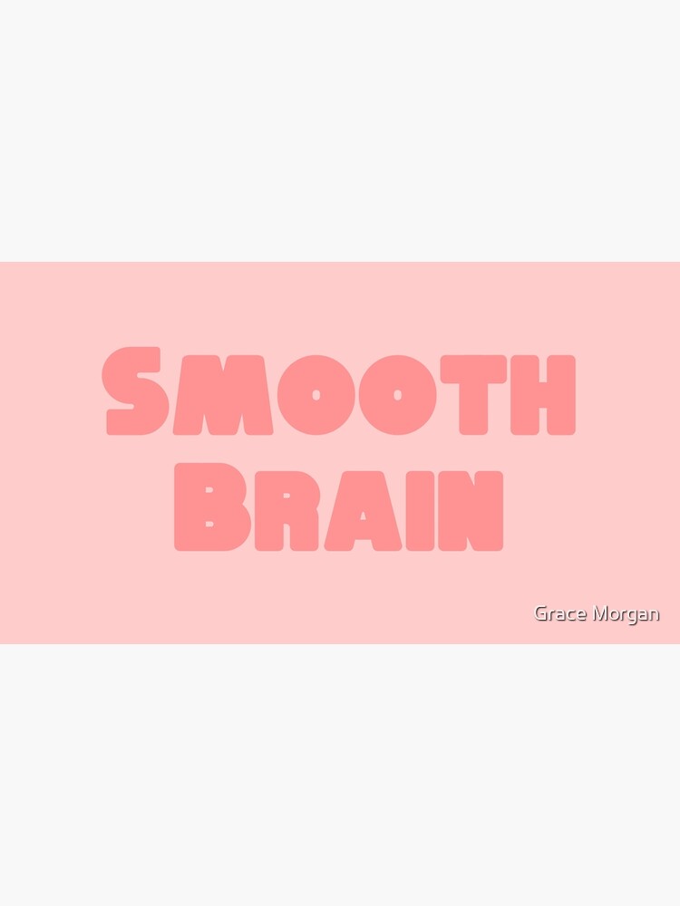 "Smooth Brain" Poster for Sale by gracesmorgan | Redbubble
