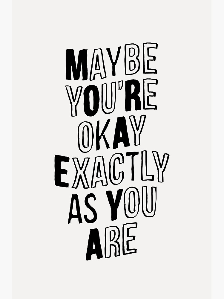 "Maybe You're Okay Exactly As You Are" Art Print for Sale by ...