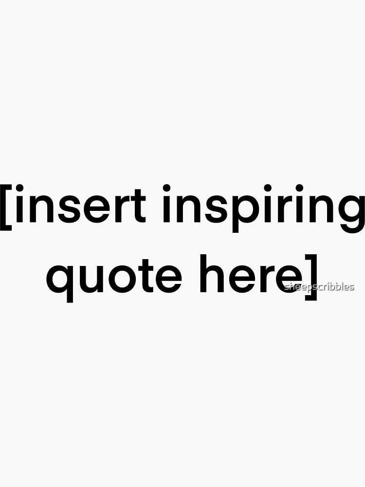 "Insert Inspiring Quote Here" Sticker for Sale by sheepscribbles ...