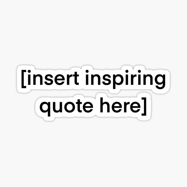 "Insert Inspiring Quote Here" Sticker for Sale by sheepscribbles ...