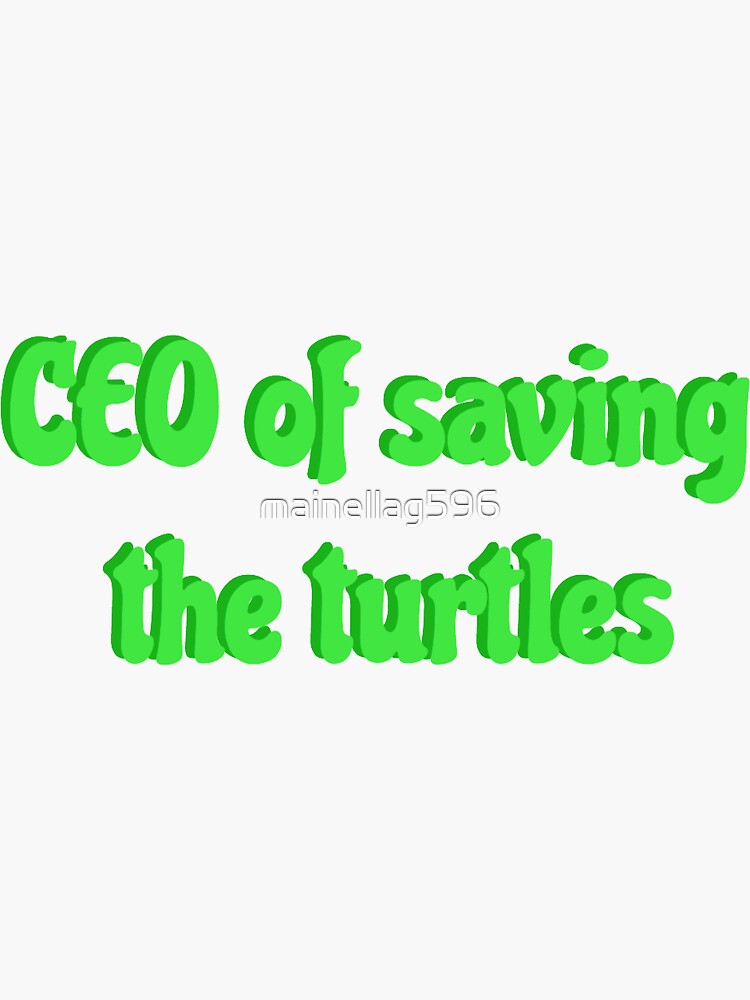 "CEO of saving the turtles" Sticker for Sale by mainellag596 | Redbubble