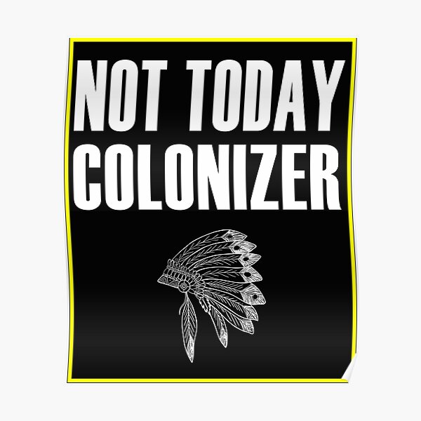 "native american Shirt Not Today Colonizer" Poster by Verve-Designs ...