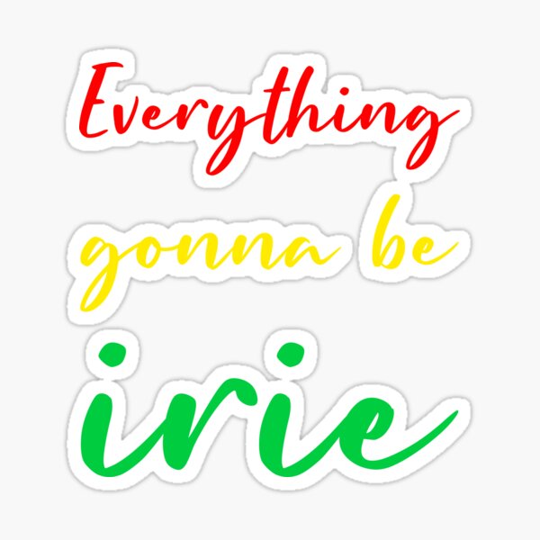Everything Irie Stickers | Redbubble