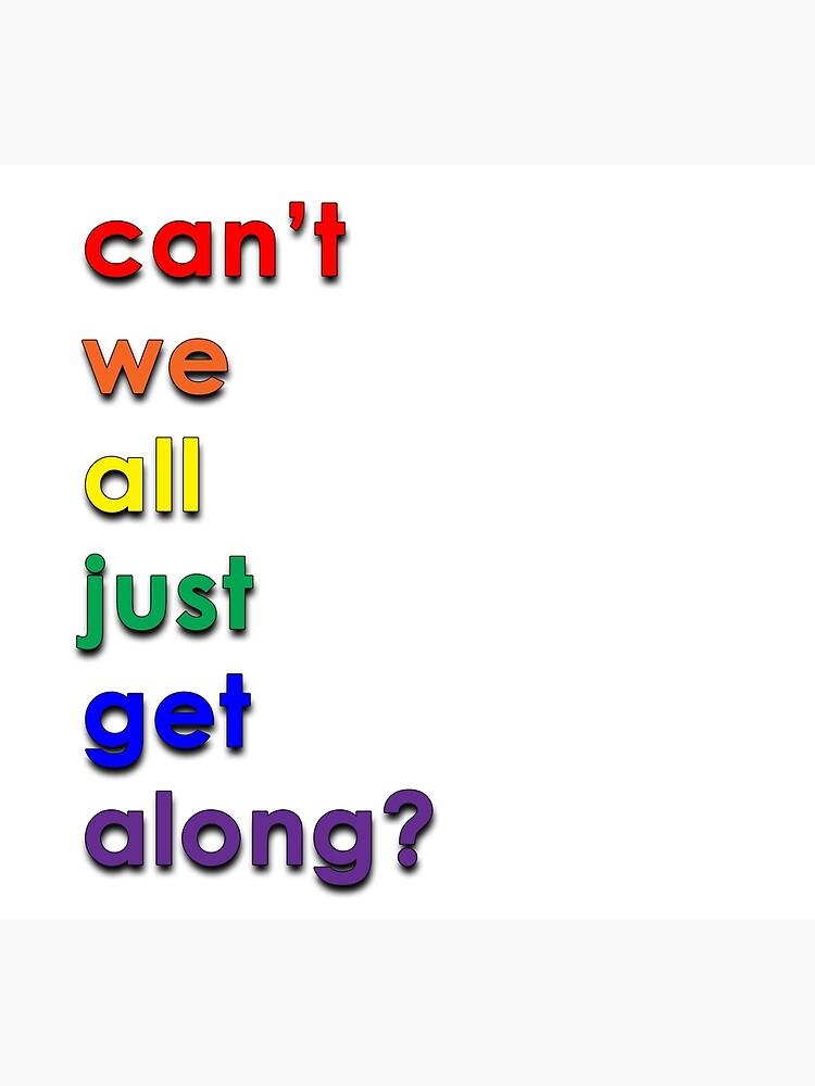 ""Can't We All Just Get Along?" Pride Flag Colors" Poster by mmarcuse ...