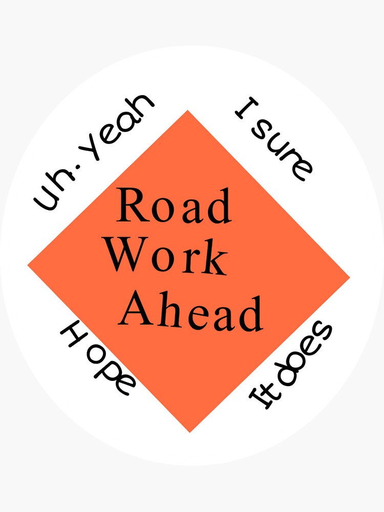 "Road work ahead meme" Sticker for Sale by aliciawatson653 | Redbubble