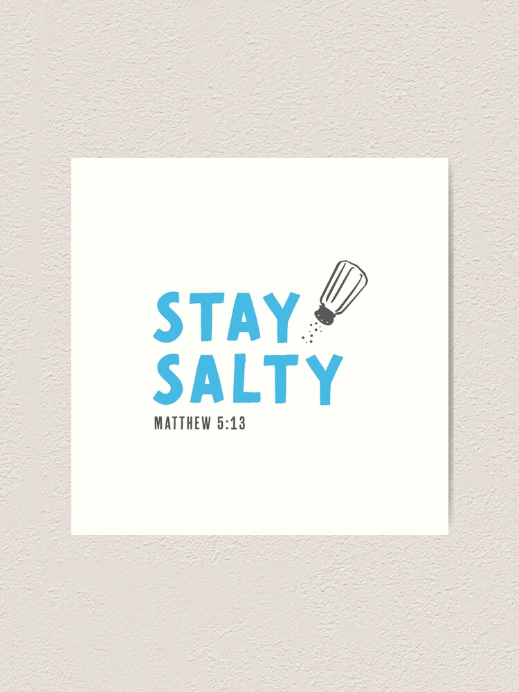 "Stay Salty – Christian Scripture Matthew 5:13" Art Print by mwcatholic ...