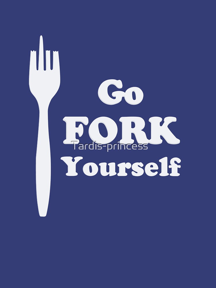 "Go Fork Yourself" Essential T-Shirt for Sale by Tardis-princess | Redbubble