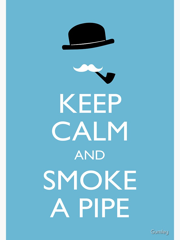 "Keep calm and smoke a pipe" Poster by Gumley | Redbubble