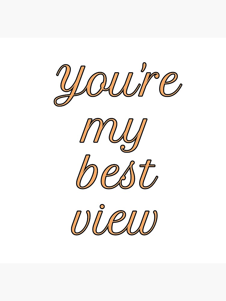 "You're My Best View - No Neck Ed - 90 Day Fiance" Art Print by ...