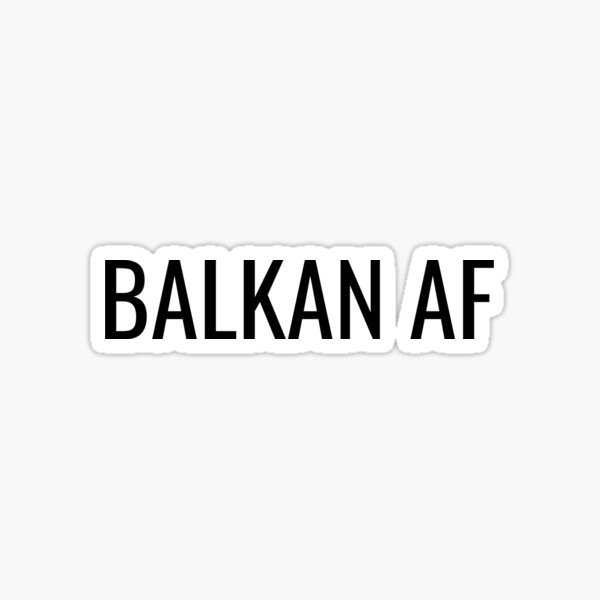 "BALKAN AF" Sticker for Sale by arisovsic19 | Redbubble