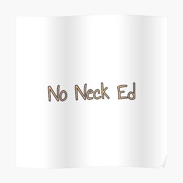No Neck Ed Posters | Redbubble