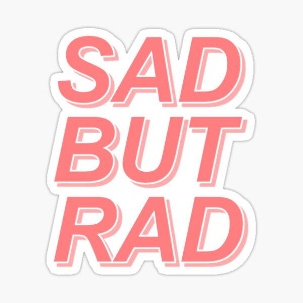 Sad But Rad Gifts & Merchandise | Redbubble