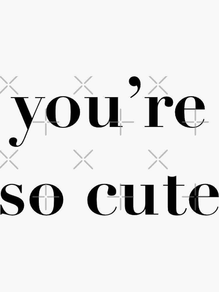 "you’re so cute design" Sticker for Sale by PopCoolLife | Redbubble
