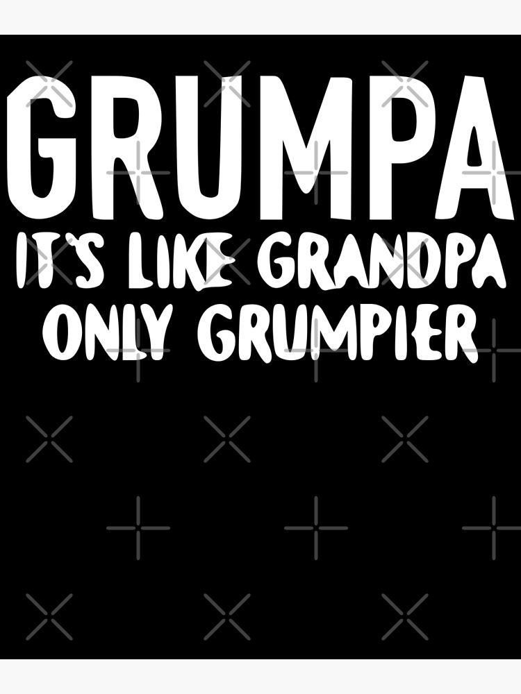 "GRUMPA LIKE A REGULAR GRANDPA ONLY GRUMPIER" Poster for Sale by ...