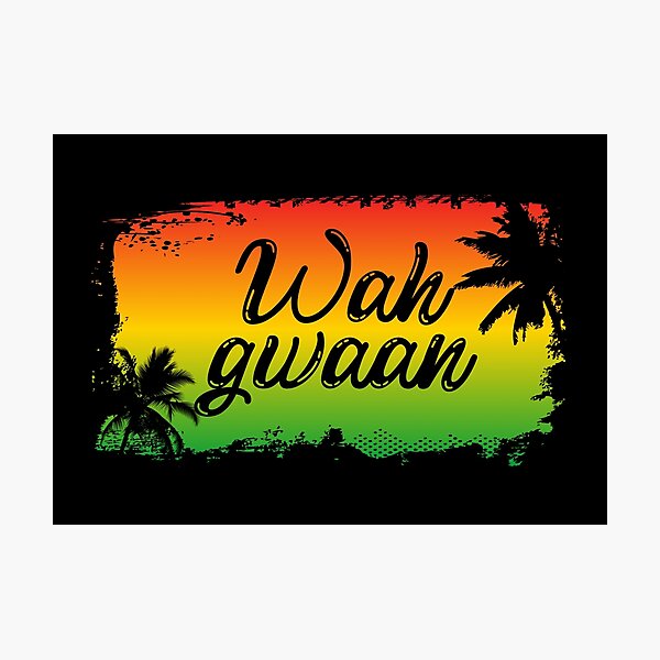 Wah Gwaan Jamaican Hello Slang Quote Photographic Print For Sale By Wah Gwaan Jamaican Hello Slang Quote Photographic Print For Sale By