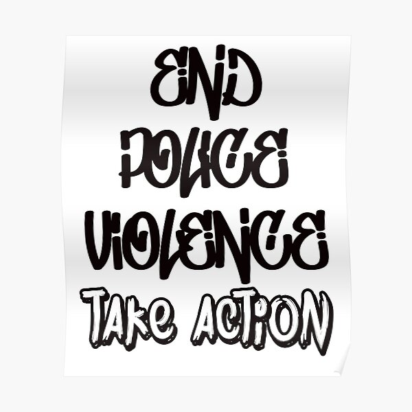 "END POLICE VIOLENCE black font" Poster for Sale by lovesuperkarma ...