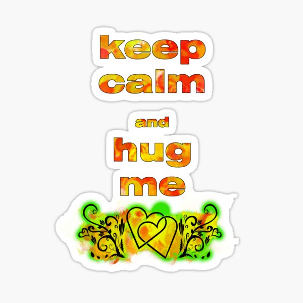 "Keep Calm and Hug Me" Sticker by ilmagatPSCS2 | Redbubble