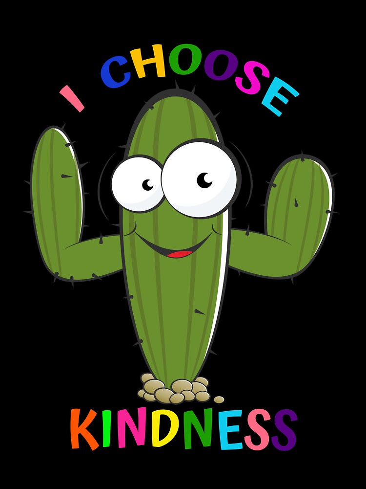 "I Choose Kindness Funny Cactus Anti-Bullying Message Love & Kind To ...