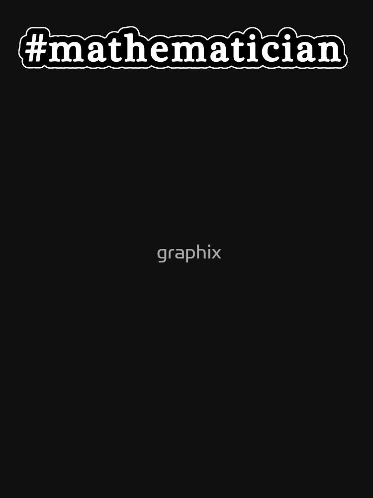 "Mathematician - Hashtag - Black & White" T-shirt for Sale by graphix ...