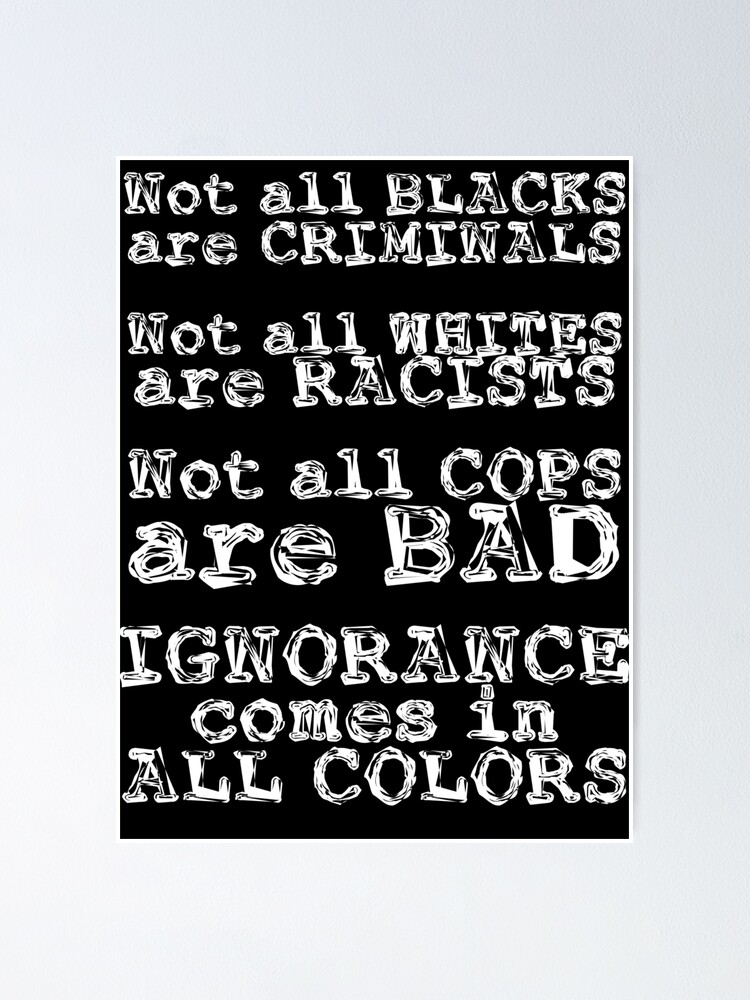 "Ignorance Comes in All Colors" Poster by chris28zero | Redbubble