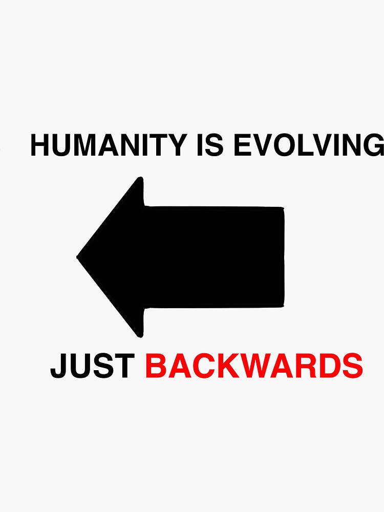 "Humanity is evolving, just backwards" Sticker for Sale by iamapeanut | Redbubble