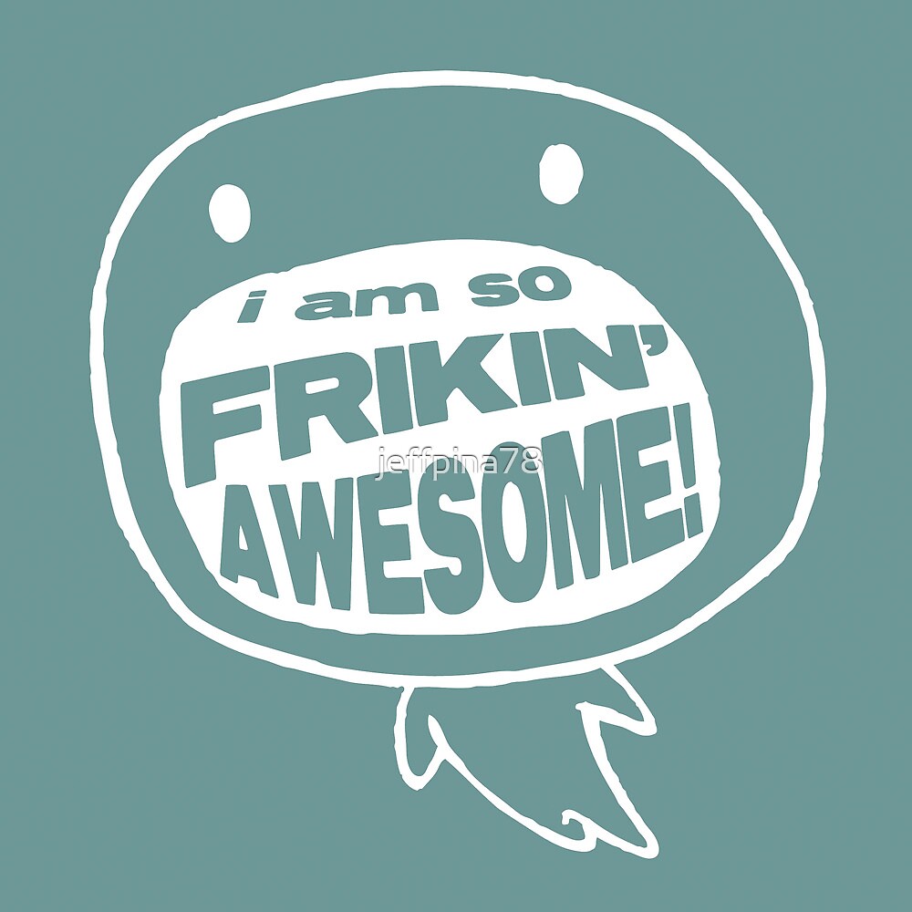 "Frickin' Awesome" by jeffpina78 | Redbubble