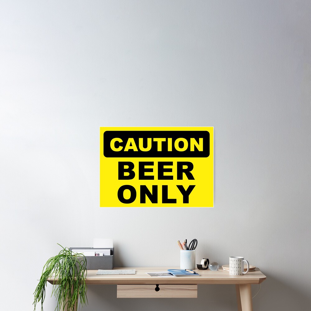 "Beer Only Funny Caution Sign" Poster for Sale by Alma-Studio | Redbubble