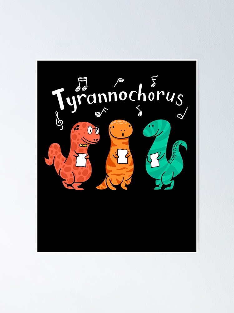 "Tyrannochorus Dino Choir Funny Music" Poster for Sale by elijohn23 ...