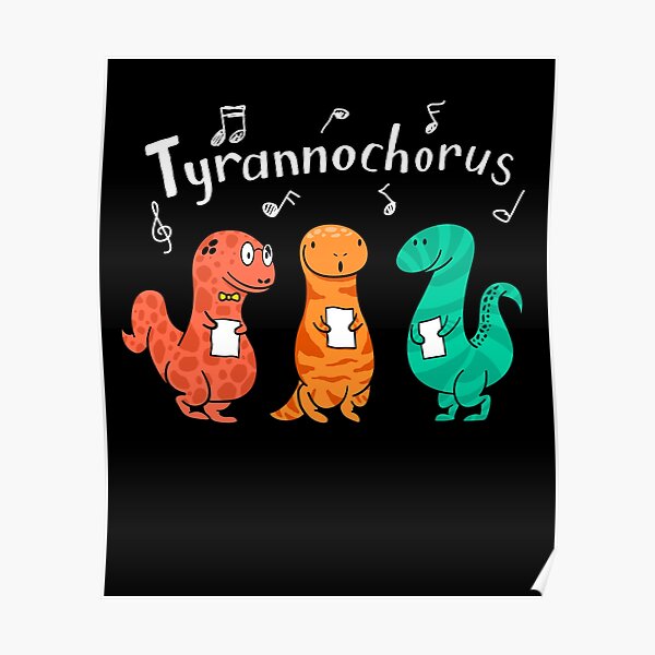 "Tyrannochorus Dino Choir Funny Music" Poster for Sale by elijohn23 ...