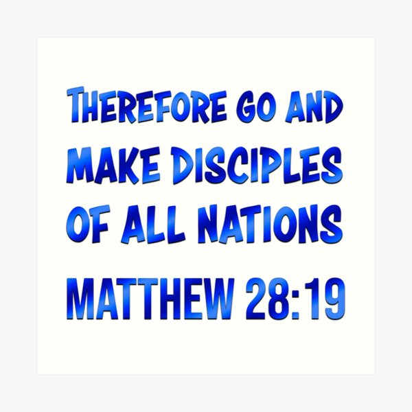 Therefore Go And Make Disciples Of All Nations Art Prints | Redbubble