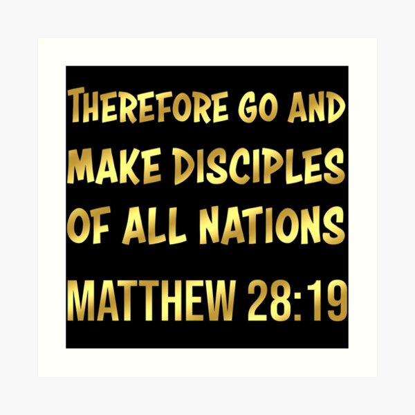 Therefore Go And Make Disciples Of All Nations Art Prints | Redbubble
