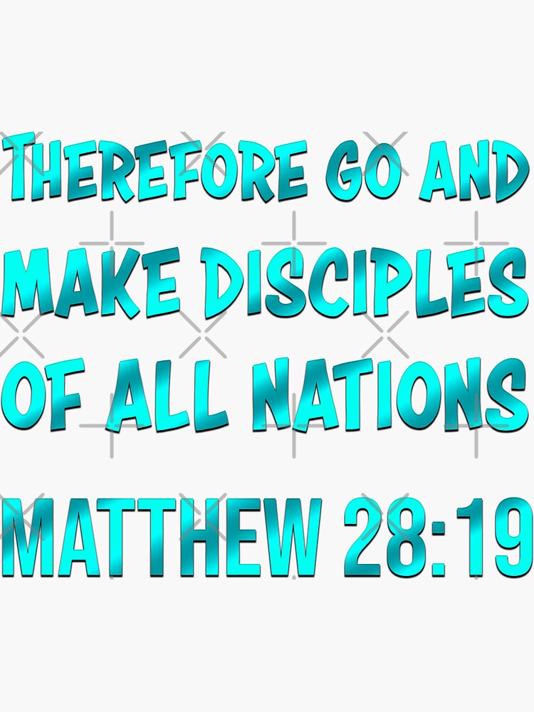 "Bible Verse | Therefore Go and Make Disciples Of All Nations | Matthew 28:19" Sticker for Sale ...