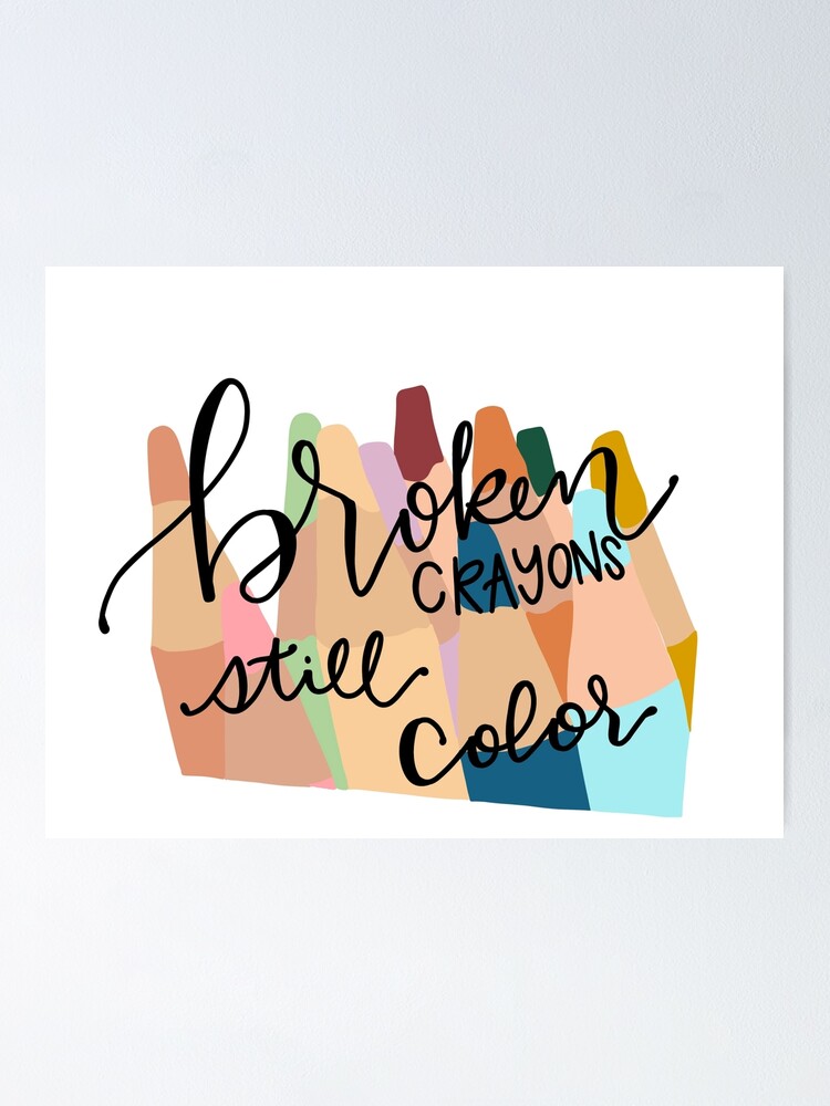"Broken Crayons Still Color" Poster by AbiGrace99 | Redbubble