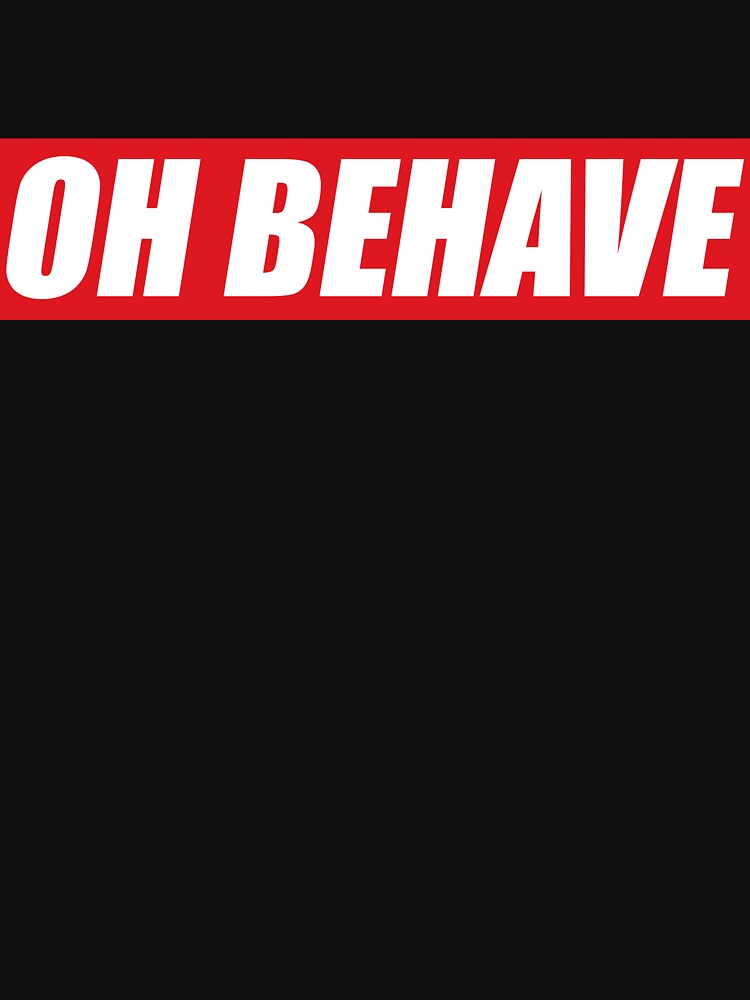 "Oh Behave" Essential T-Shirt for Sale by cooljules | Redbubble