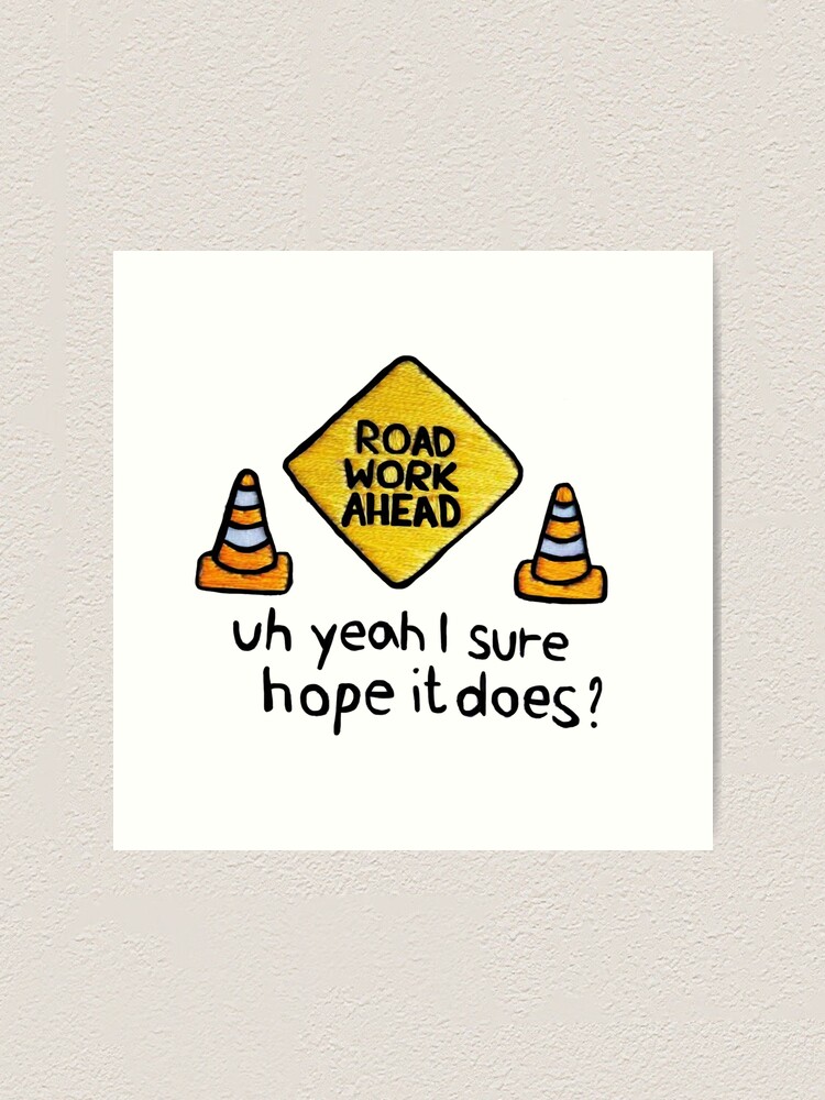 "ROAD WORK AHEAD VINE MEME" Art Print for Sale by amelialawson | Redbubble
