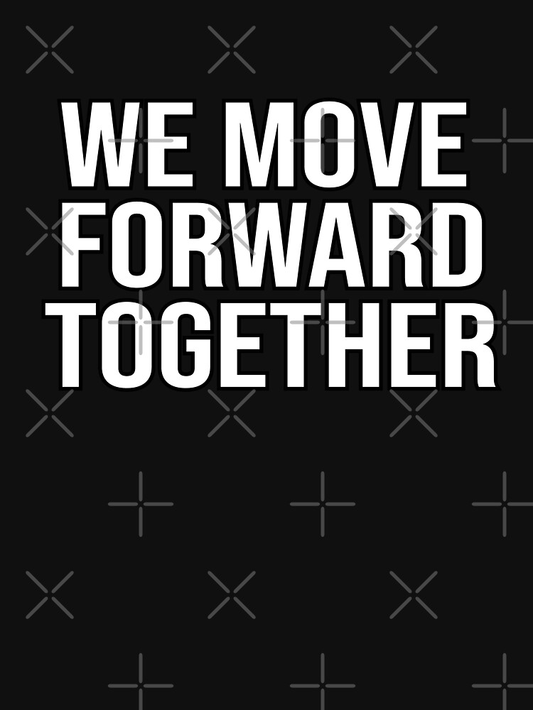 "We Move Forward Together" T-shirt by l7rach2 | Redbubble | we move forward together t-shirts ...