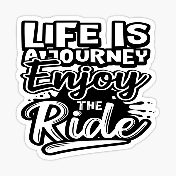 "life is a journey enjoy the ride" Sticker for Sale by adibhyper ...