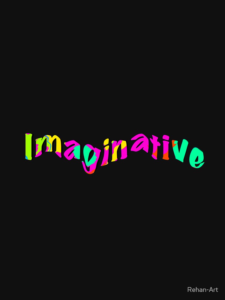 Imaginative” word/text hand lettering art " T-shirt by Rehan-Art ...