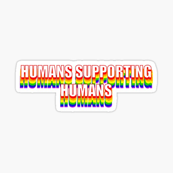 "Humans supporting humans " Sticker by Lj101303 | Redbubble