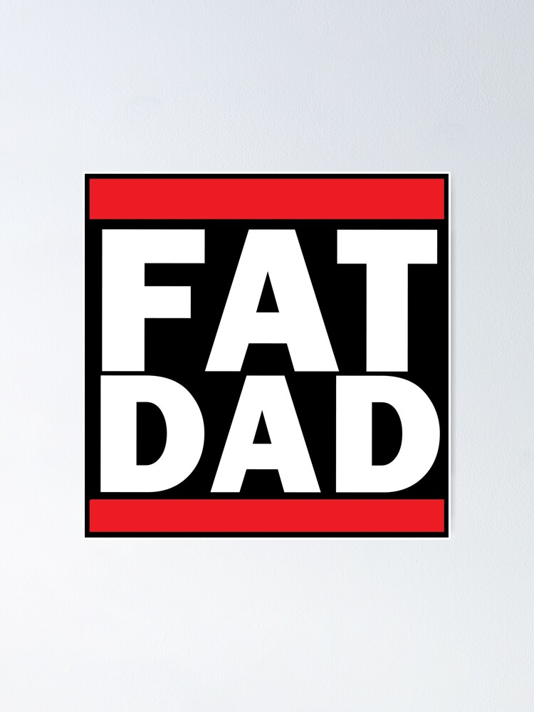 "FAT DAD" Poster for Sale by LPDesignsUK | Redbubble