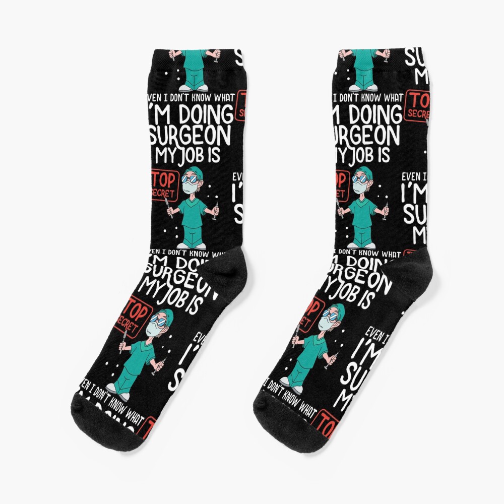 "Surgeon My Job Is Top Secret Medical Surgery Gift" Socks for Sale by ...