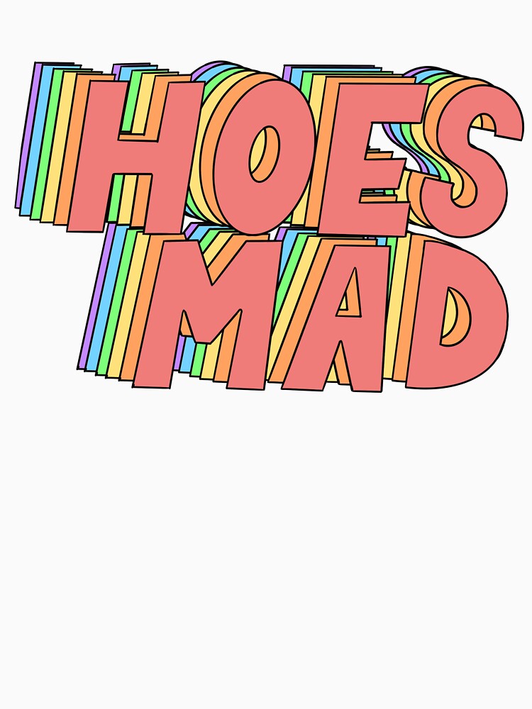 "Hoes Mad " T-shirt by clairejones63 | Redbubble