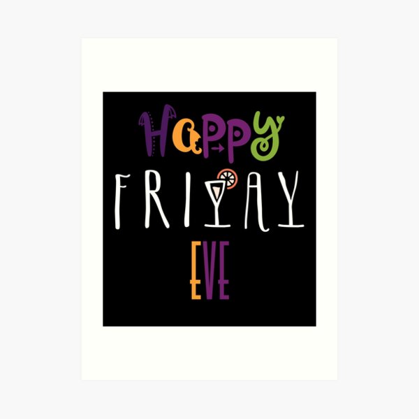 "Happy Friday eve everyone " Art Print for Sale by dinadesign | Redbubble