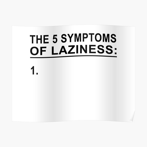 "5 Symptoms of Laziness" Poster for Sale by printadorable | Redbubble