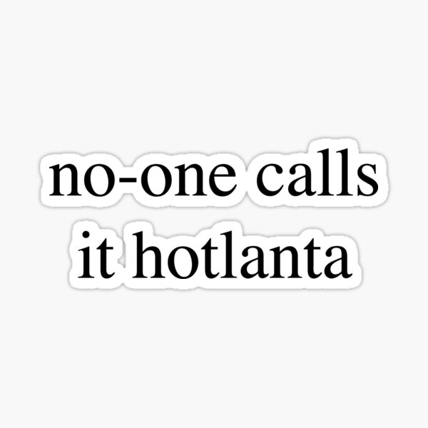 "No-one calls it Hotlanta" Sticker by fandemonium | Redbubble