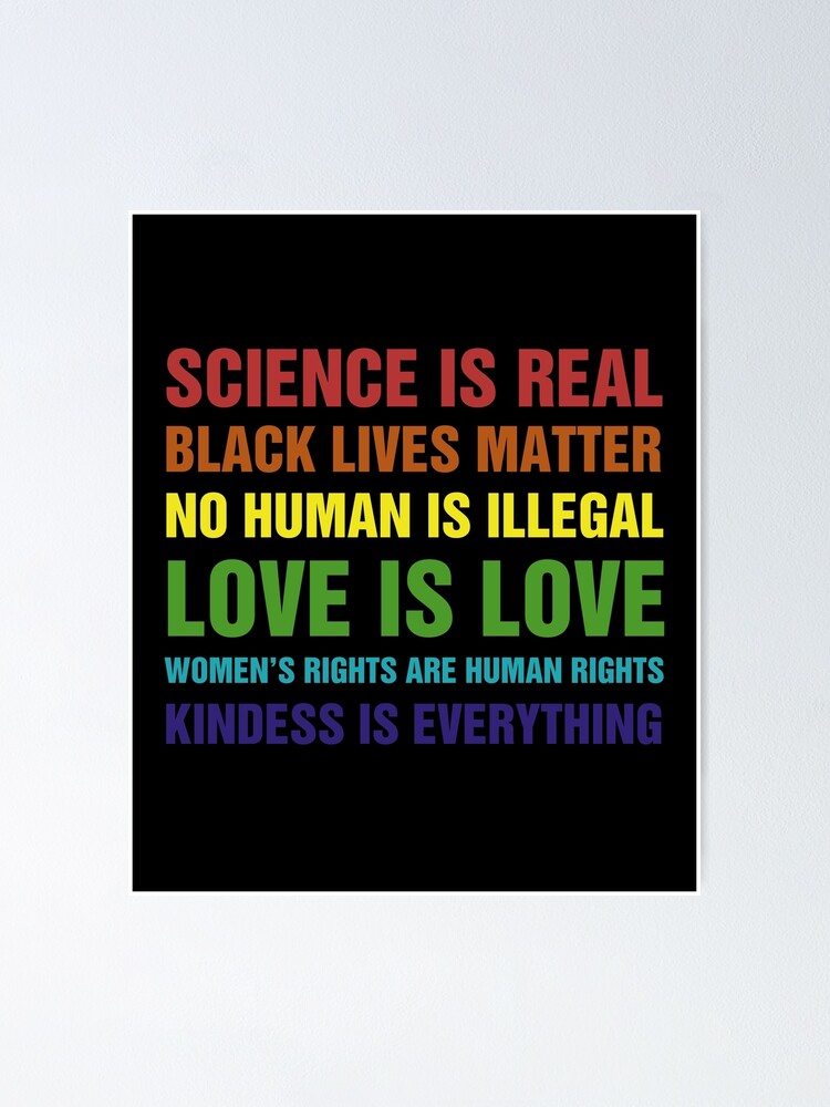 " Science Is Real Black Lives Matter No Human Is Illegal Love is Love ...